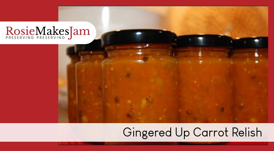 Gingered Up Carrot Relish | How to make, by Rosie Makes Jam Recipes
