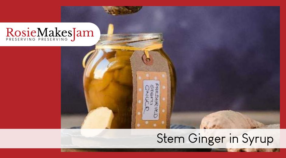 Stem Ginger in Syrup | How to make, by Rosie Makes Jam Recipes